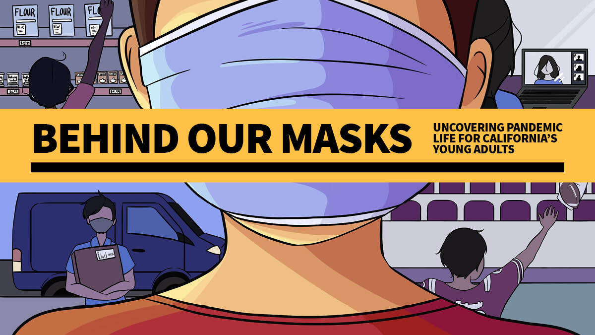 Behind Our Masks - Uncovering pandemic life for California’s young adults